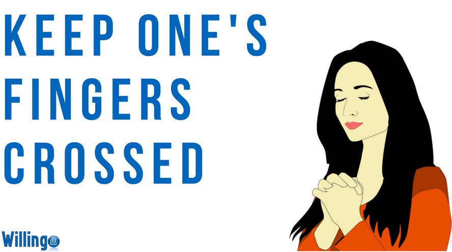 KEEP ONE’S FINGERS CROSSED | WILLINGO