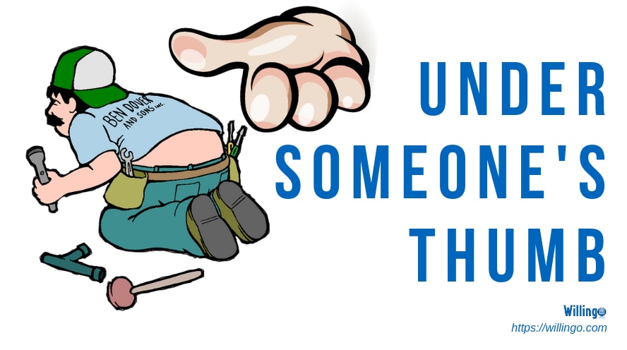 UNDER SOMEONE’S THUMB | WILLINGO